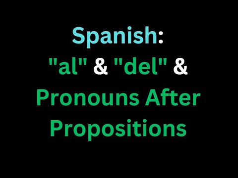 Spanish - “al” & “del” + Pronouns After Prepositions