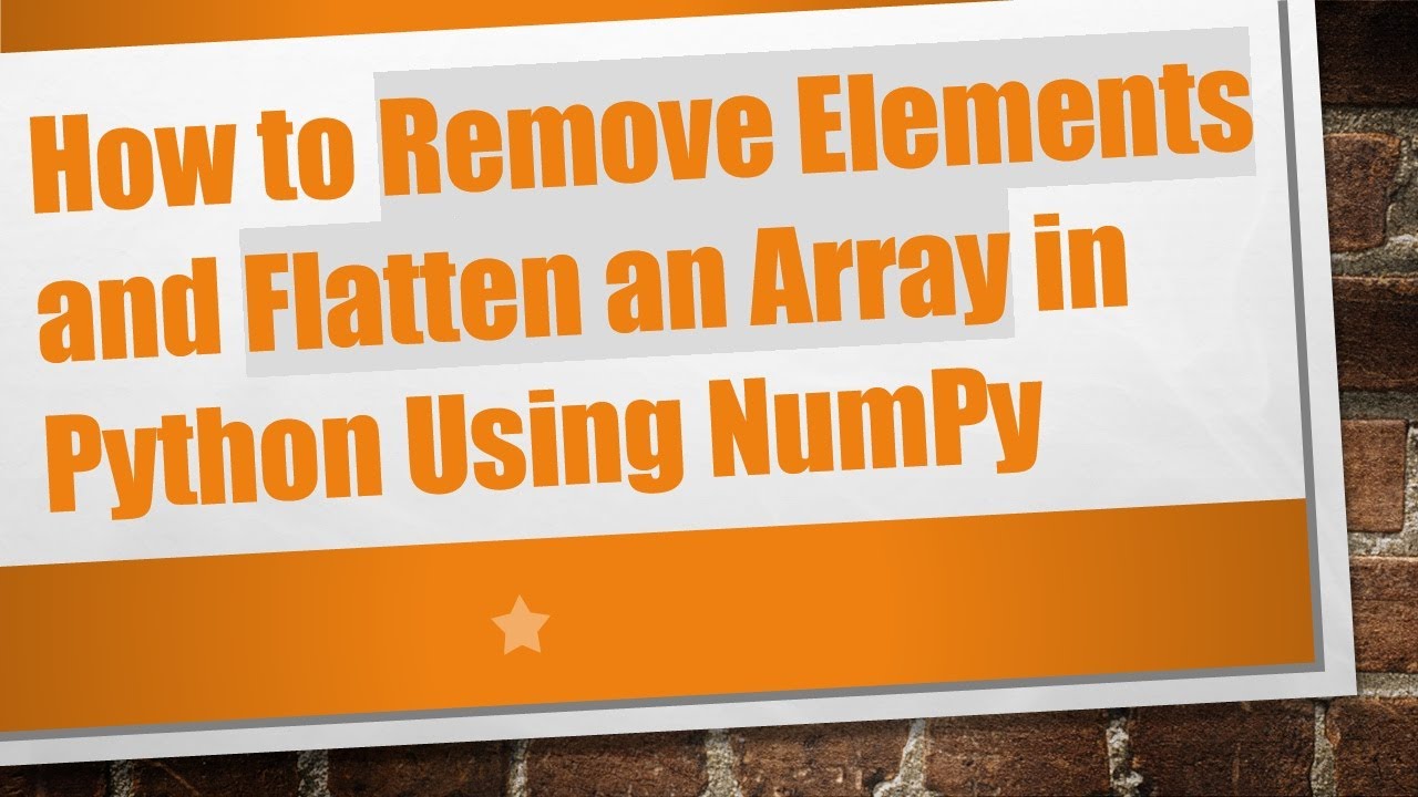 How to Remove Elements and Flatten an Array in Python Using NumPy