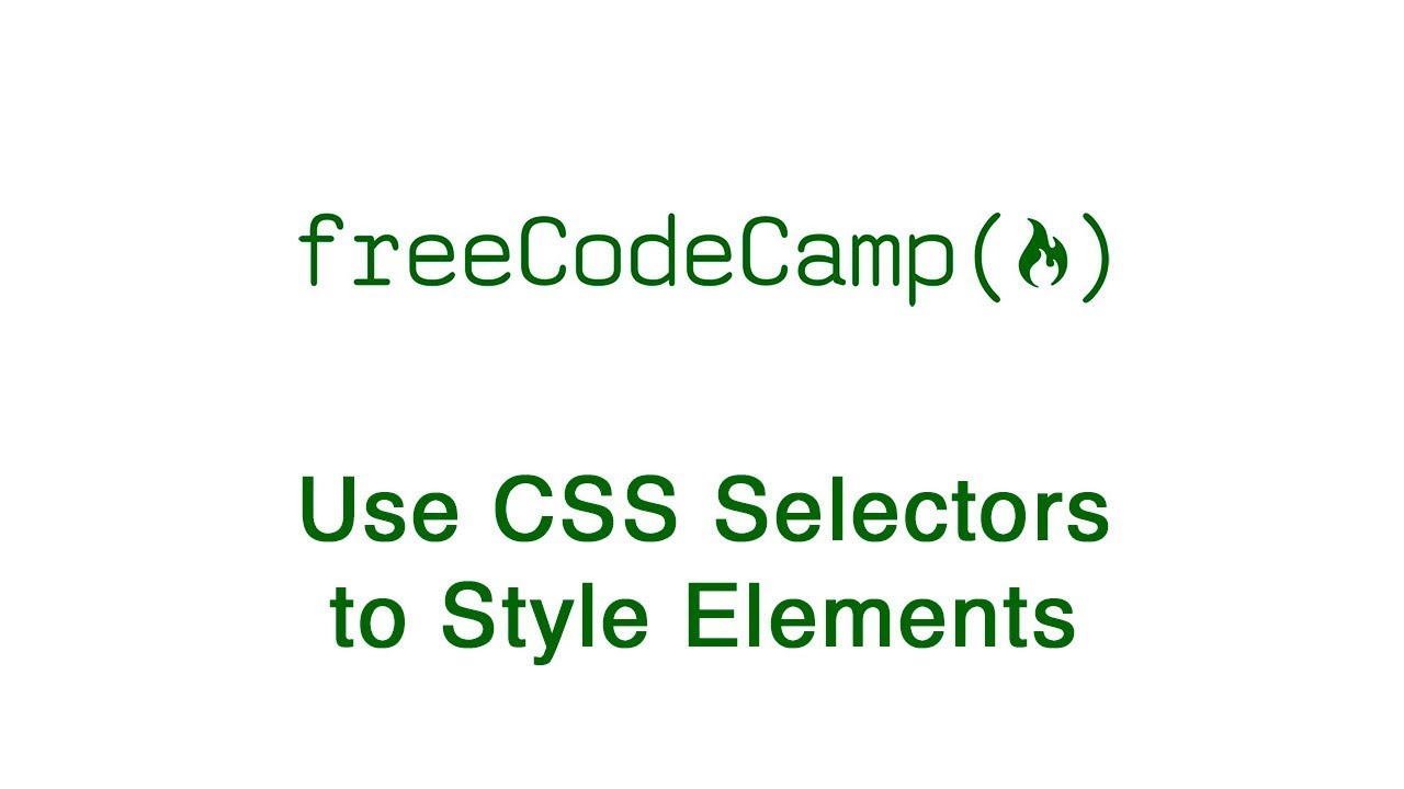 Basic CSS: Use CSS Selectors to Style Elements | freeCodeCamp