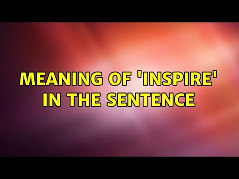 meaning of 'inspire' in the sentence (3 Solutions!!)