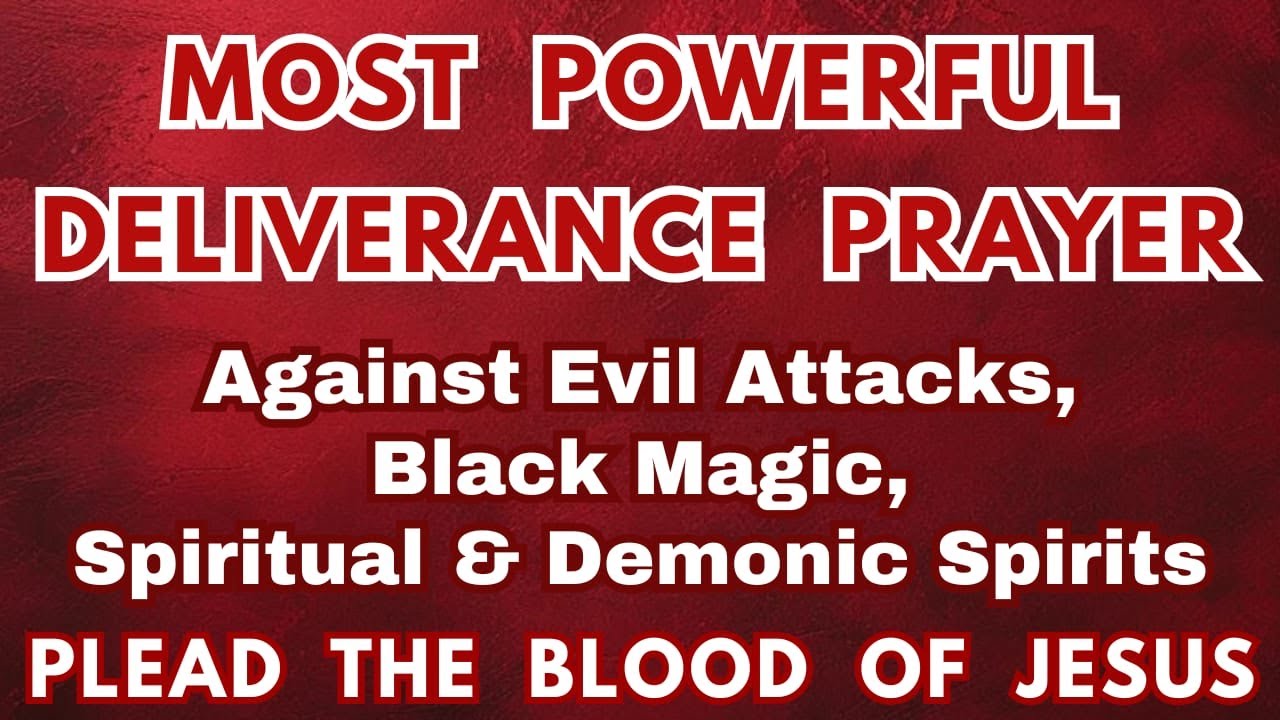 Powerful Deliverance Prayer Against Evil Attacks, Black Magic, Spiritual & Demonic Spirits