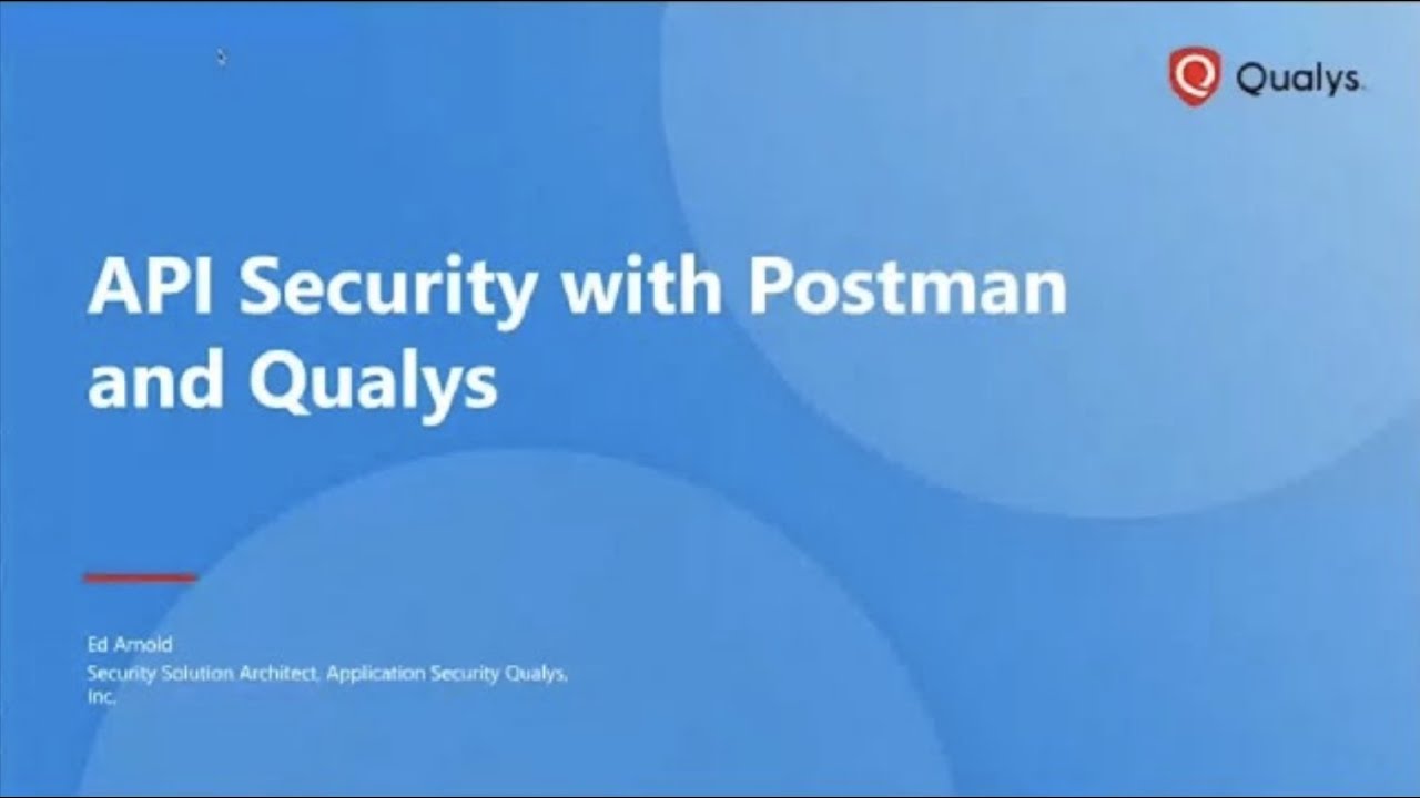 API Security with Postman and Qualys, Ed Arnold, Qualys | Postman Galaxy 2021