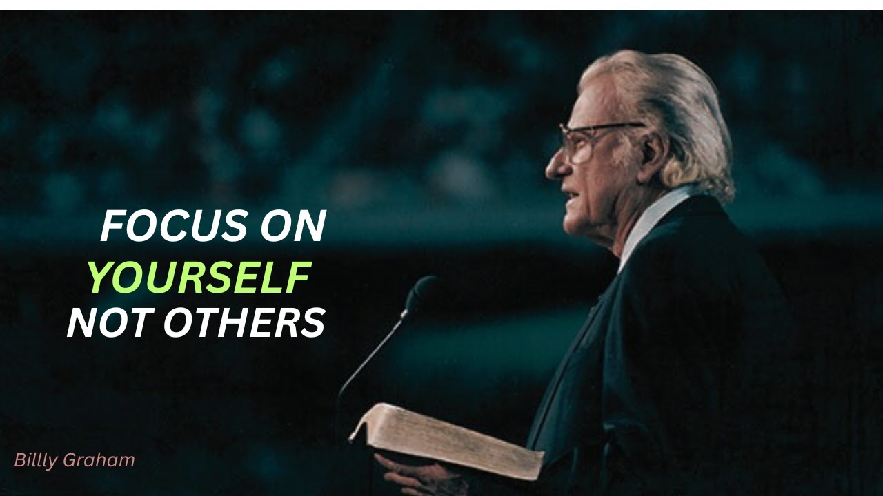 Focus on Yourself Not Others [BILLY GRAHAM] Motivational Speech