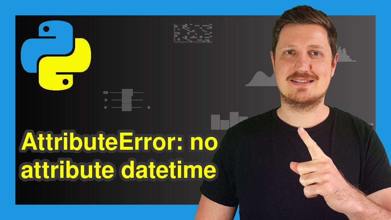 AttributeError: type object ‘datetime.datetime’ has no attribute ‘datetime’ in Python (2 Examples)