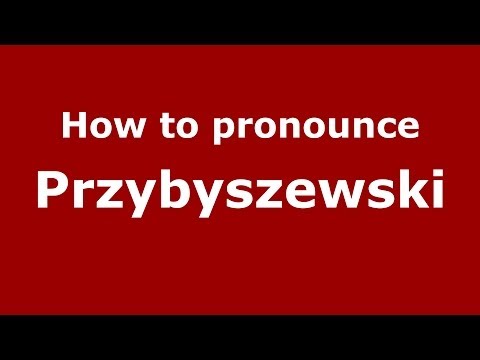 How to pronounce Przybyszewski (Polish/Poland) - PronounceNames.com