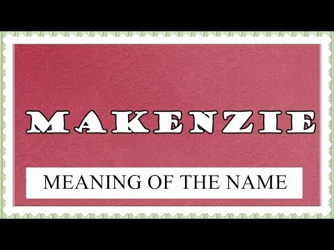 MEANING OF THE NAME MAKENZIE, FUN FACTS, HOROSCOPE
