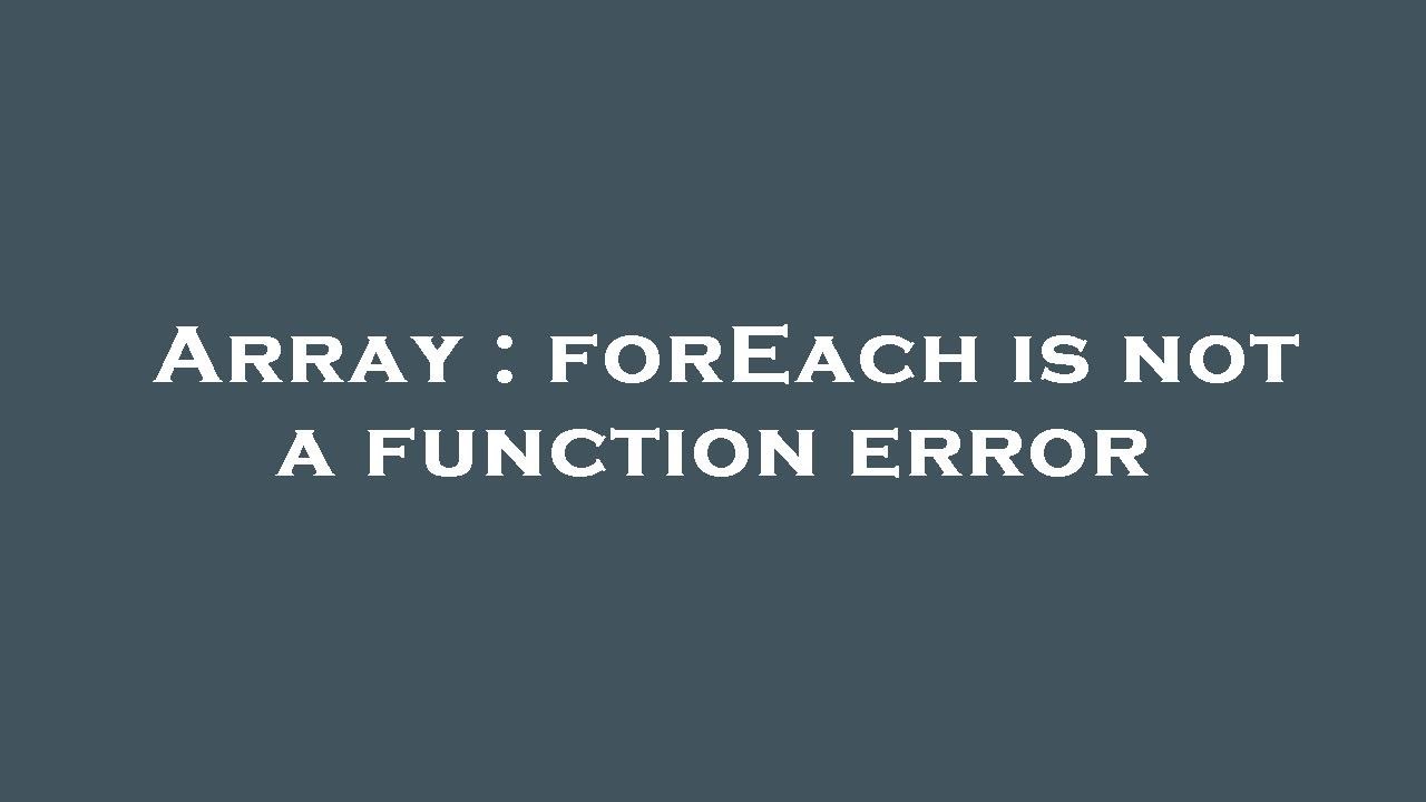 Array : forEach is not a function error