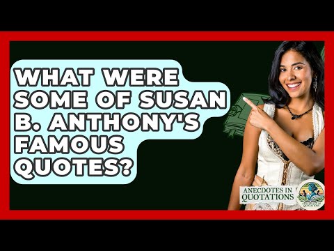 What Were Some Of Susan B. Anthony's Famous Quotes? - Anecdotes in Quotation