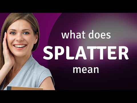 Splatter • meaning of SPLATTER