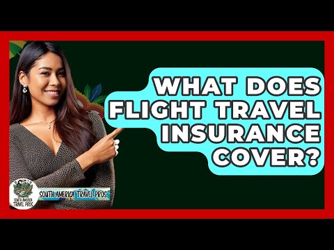 What Does Flight Travel Insurance Cover? - South America Travel Pros