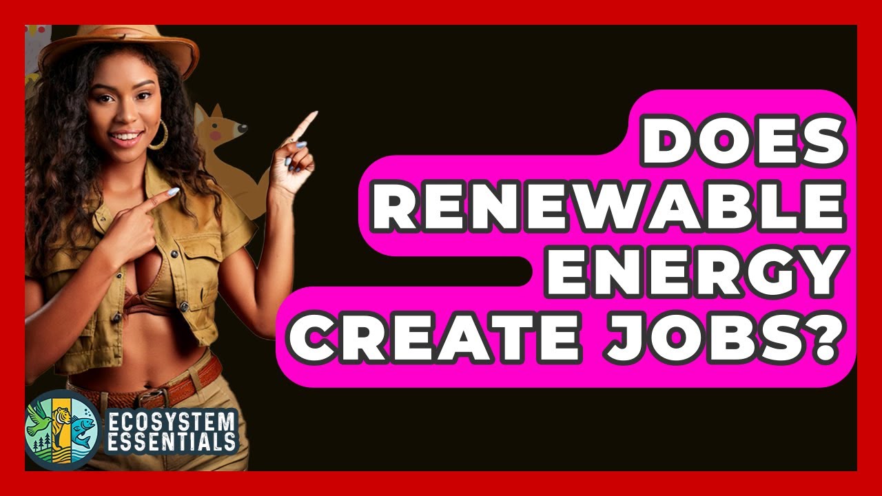 Does Renewable Energy Create Jobs? - Ecosystem Essentials