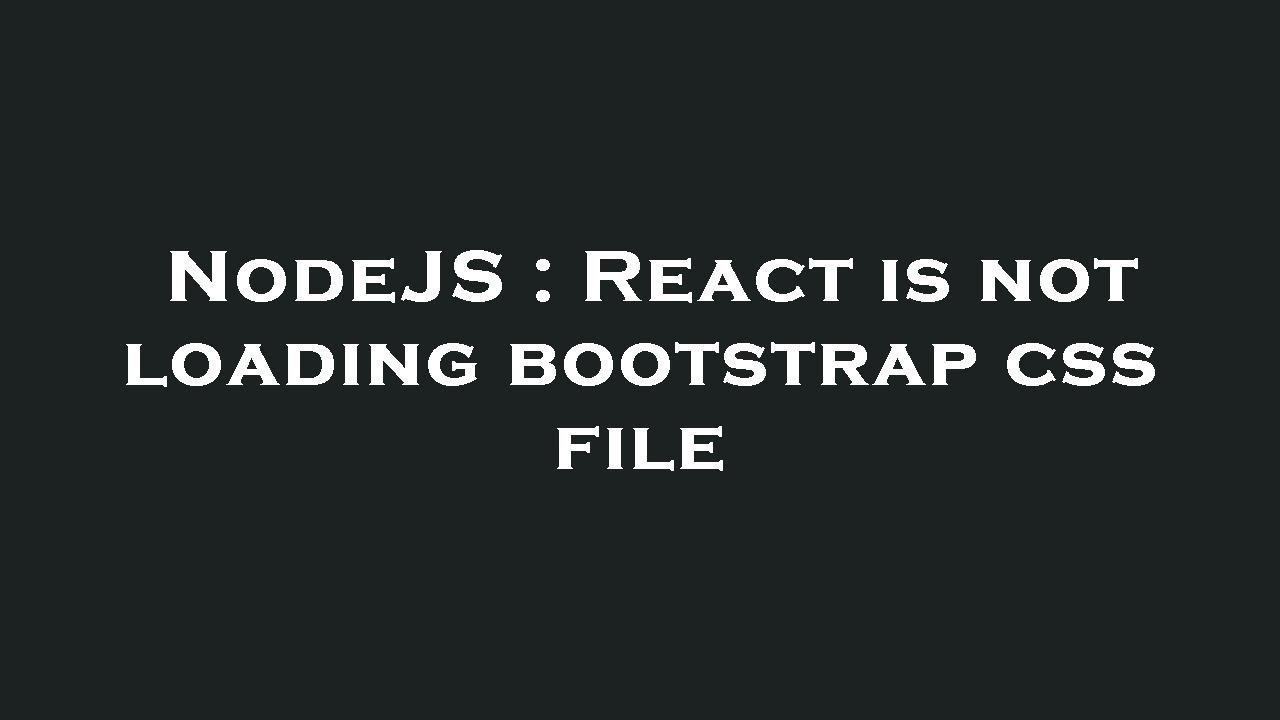 NodeJS : React is not loading bootstrap css file