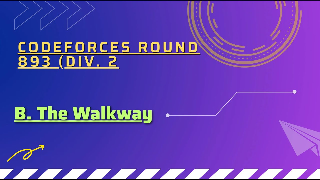 The Walkway | Codeforces Round 893 (Div. 2)