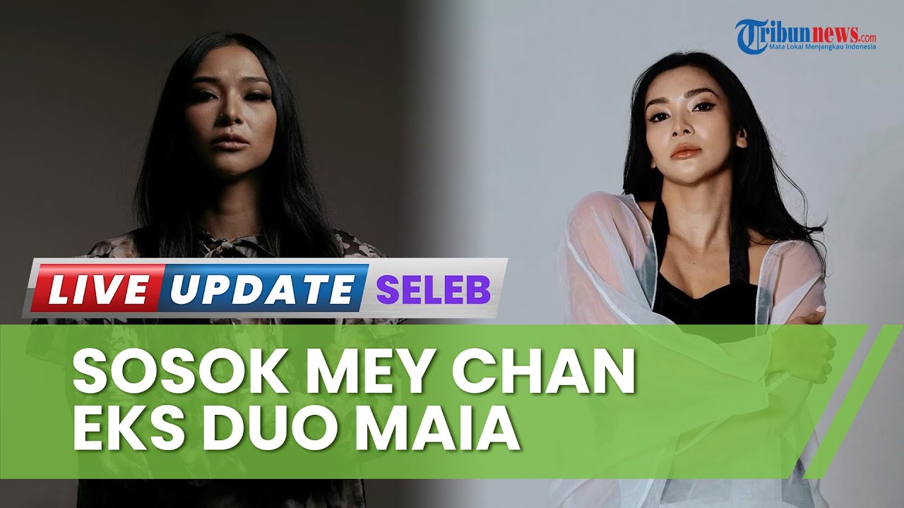 Sosok Mey Chan, Eks Duo Maia yang Ganti Nama Panggung & Disebut Sudah Bercerai dari Suami ...