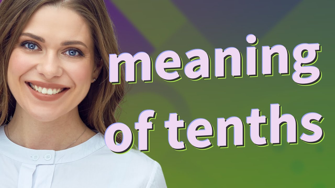 Tenths | meaning of Tenths