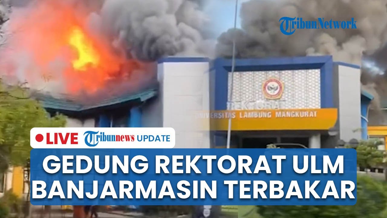 LIVE: Kobaran Api dan Kepulan Asap Kelabu Menyelimuti Gedung Rektorat ...