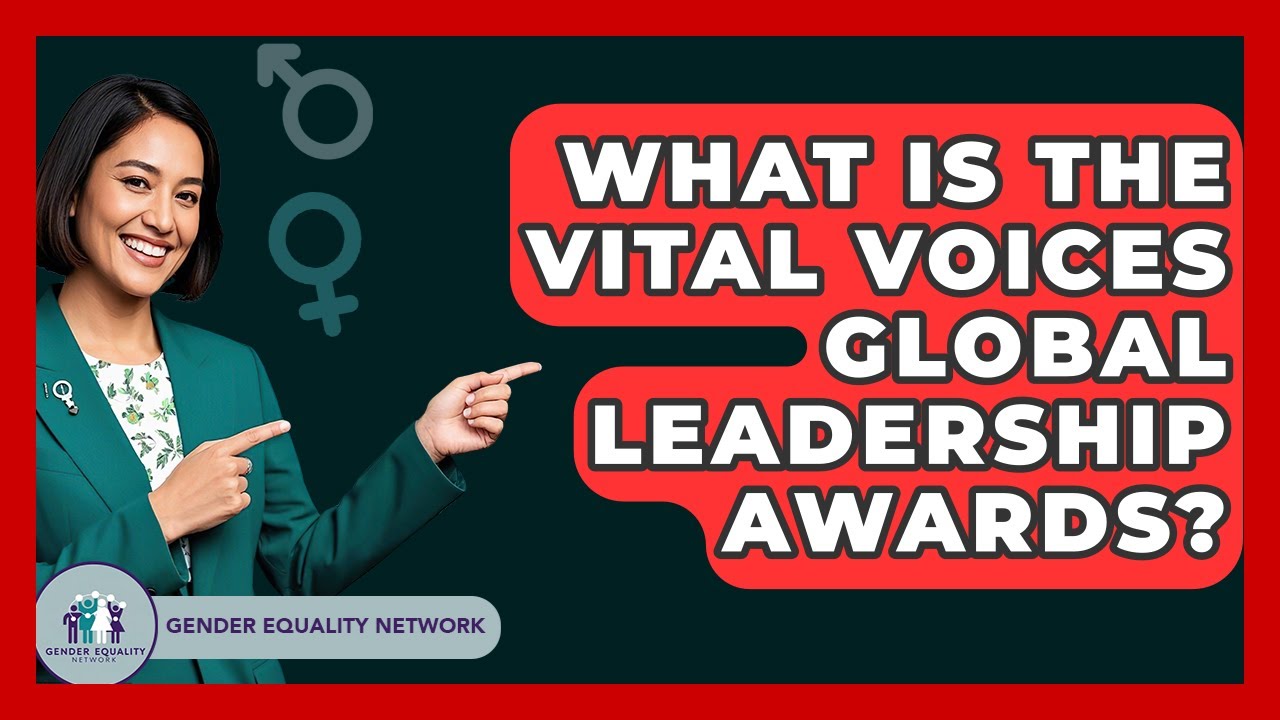 What Is The Vital Voices Global Leadership Awards? - Gender Equality Network