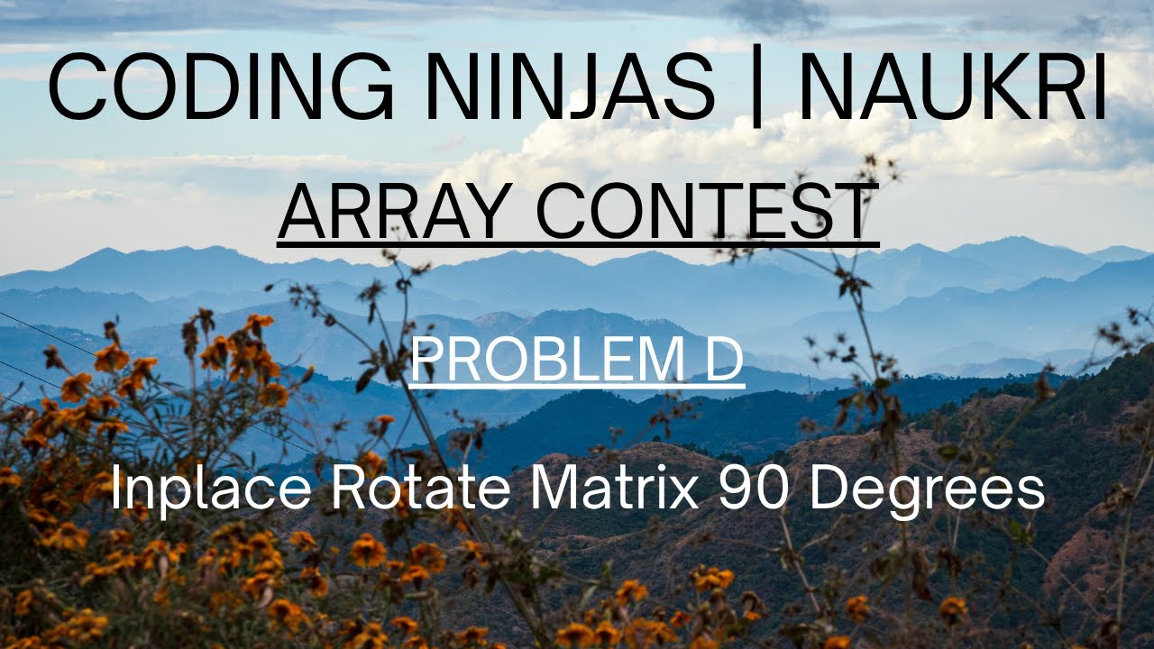 Code360 Coding Ninjas | Array Contest | Problem D | Inplace Rotate Matrix 90 Degrees | CPP & Java