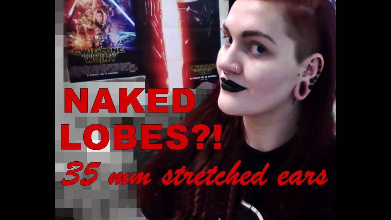 Naked lobes?! 35mm stretched ears