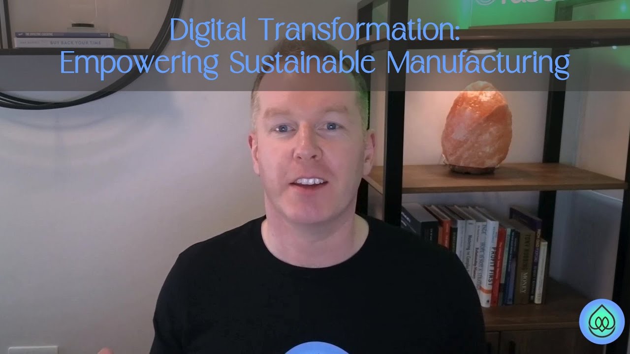 Digital Transformation: Empowering Sustainable Manufacturing