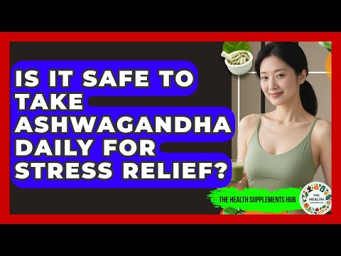 Is It Safe to Take Ashwagandha Daily for Stress Relief? | The Health Supplement Hub