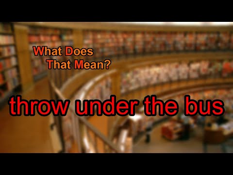 What does throw under the bus mean?