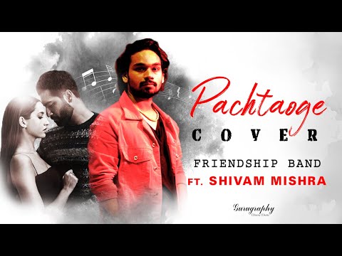 Pachtaoge Song Cover | Friendship Band Ft. Shivam Mishra | Arijit Singh | Bpraak | Nora Fatehi