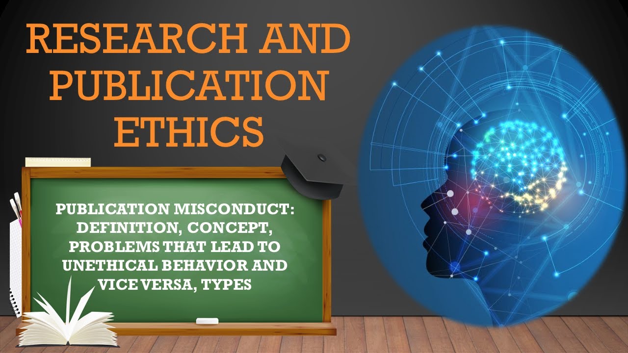 22_PUBLICATION MISCONDUCT: DEFINITION, CONCEPT, PROBLEMS THAT LEAD TO UNETHICAL BEHAVIOR, TYPES