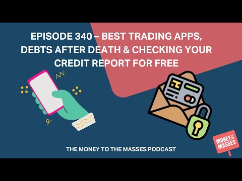 Ep 340 - Best trading apps, debts after death & checking your credit report for free