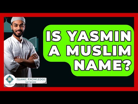 Is Yasmin A Muslim Name? - Islamic Knowledge Network