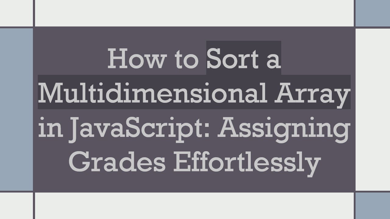 How to Sort a Multidimensional Array in JavaScript: Assigning Grades Effortlessly