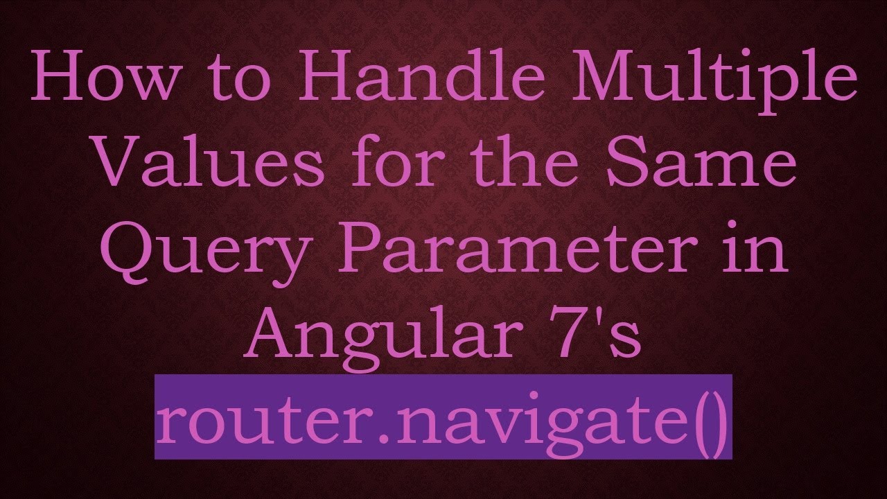 How to Handle Multiple Values for the Same Query Parameter in Angular 7's router.navigate()