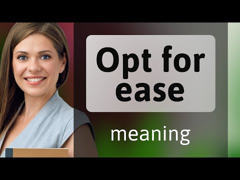 Exploring the Phrase "Opt for Ease": A Guide for English Learners