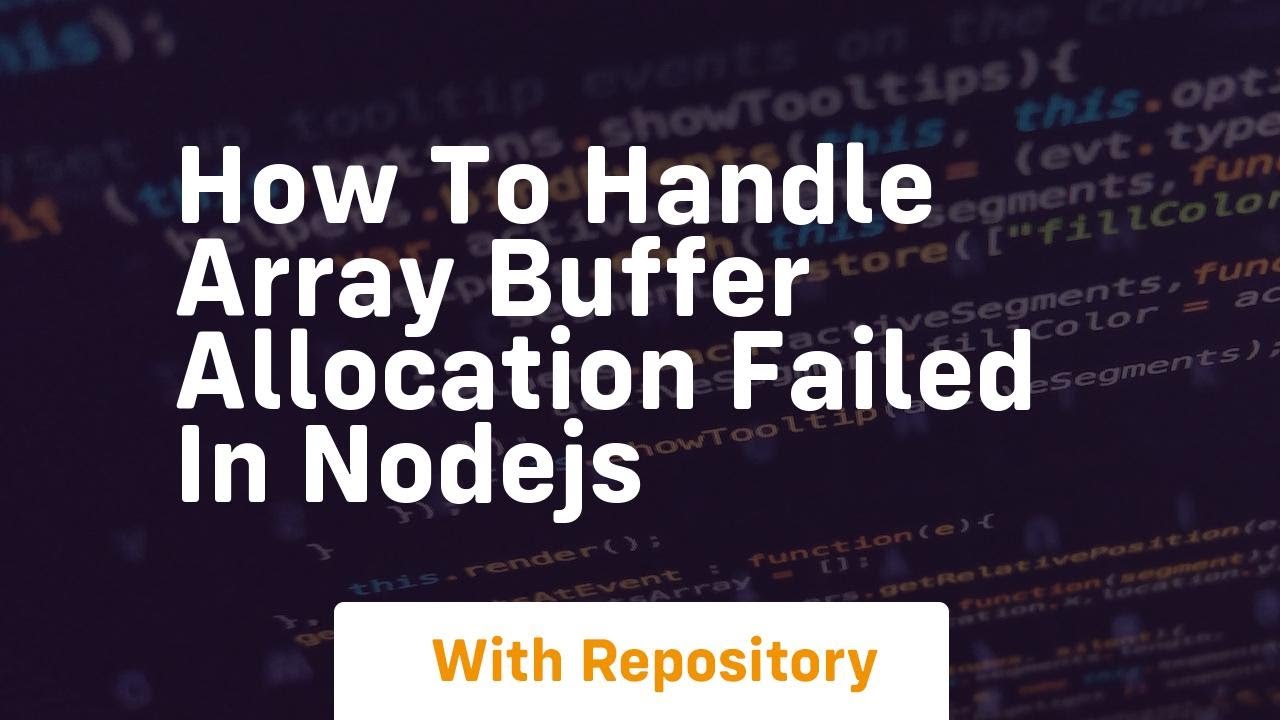 how to handle array buffer allocation failed in nodejs