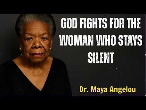 God Fights for the Woman Who Stays Silent- Dr. Maya Angelou