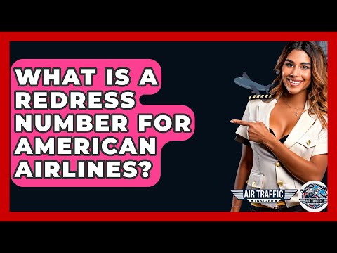 What Is A Redress Number For American Airlines? - Air Traffic Insider