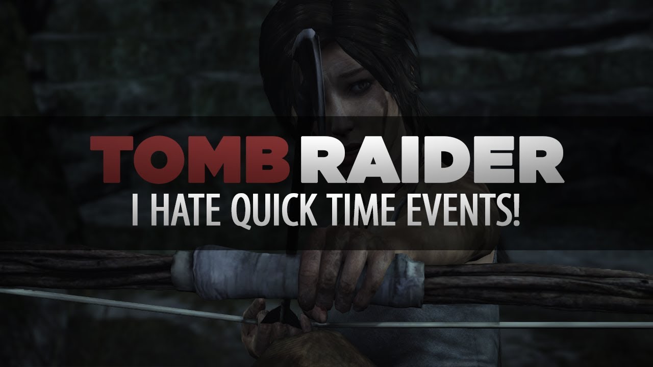 Tomb Raider: I HATE QUICK TIME EVENTS!