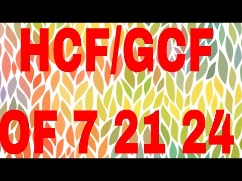 HCF of 7 21 24|GCF of 7 21 24