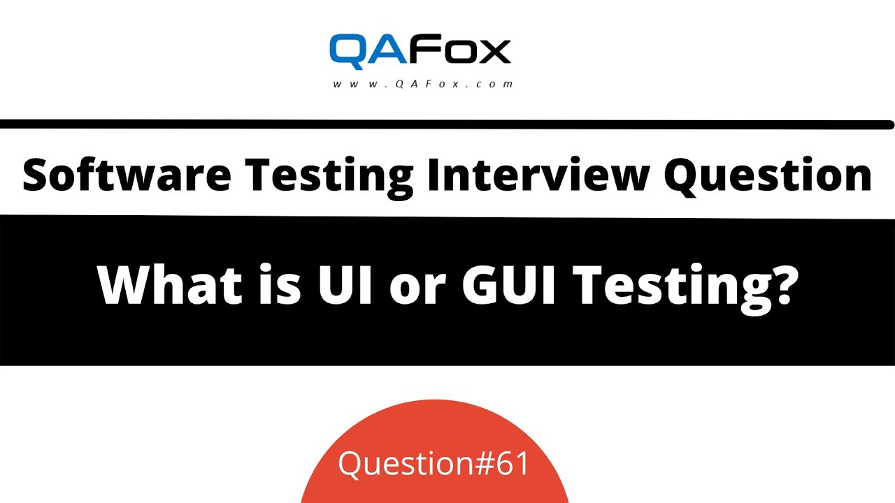 What is UI Testing or GUI Testing? (Software Testing Interview Question #61)