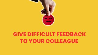 How to effectively give difficult feedback to a colleague? - Workplace ...