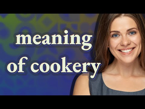 Cookery | meaning of Cookery