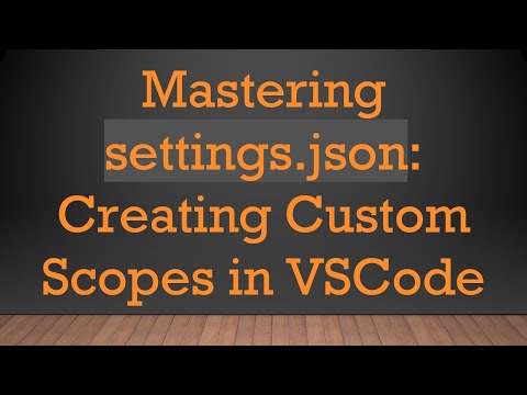 Mastering settings.json: Creating Custom Scopes in VSCode