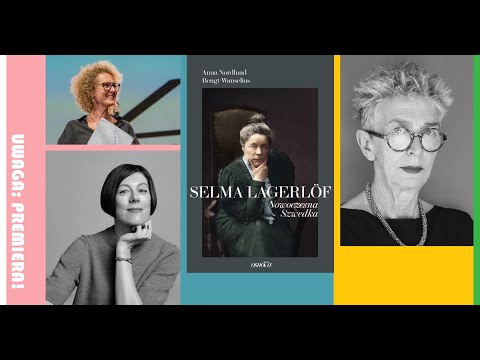 Anda Rottenberg, Justyna Czechowska i Maria Fredro-Smoleńska o nagrodzonej Noblem Selmie Lagerlöf
