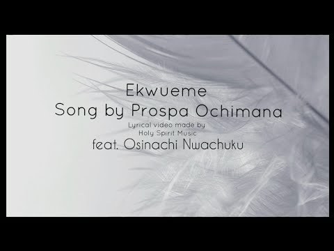 Ekwueme - Prospa Ochimana feat. Osinachi Nwachuku (Lyrics)