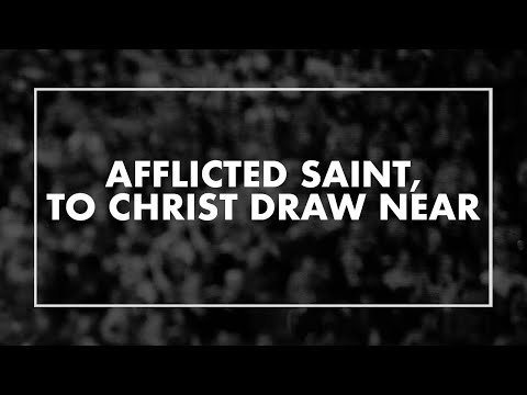 Afflicted Saint, to Christ Draw Near | Hymn of the Day