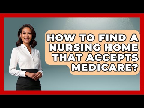 How To Find A Nursing Home That Accepts Medicare? - Nursing Knowledge Exchange