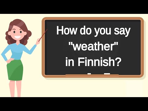 How do you say "weather" in Finnish? | How to say "weather" in Finnish?