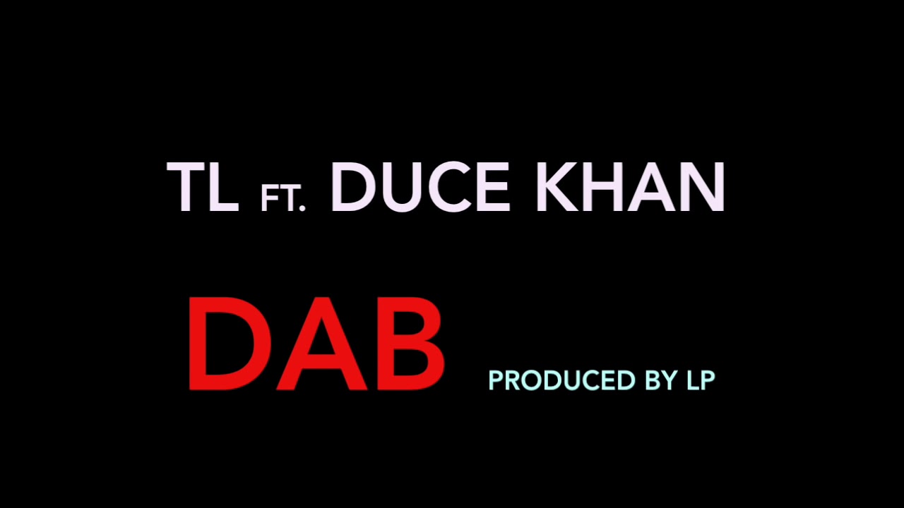TL ft. Duce Khan: DAB