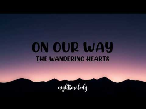 The Wandering Hearts - On Our Way (Lyrics)