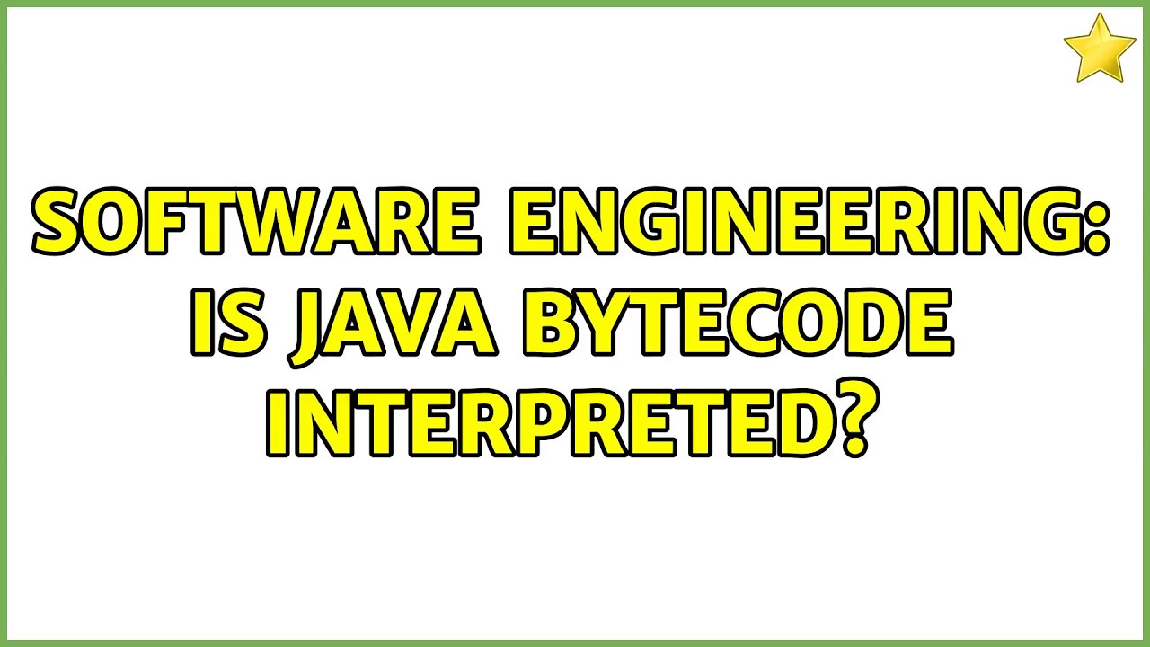 Software Engineering: Is Java Bytecode interpreted? (6 Solutions!!)